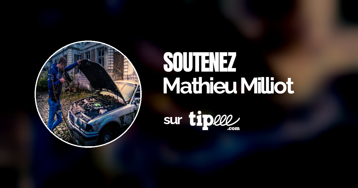Mathieu Milliot - Les explorations – Tipeee