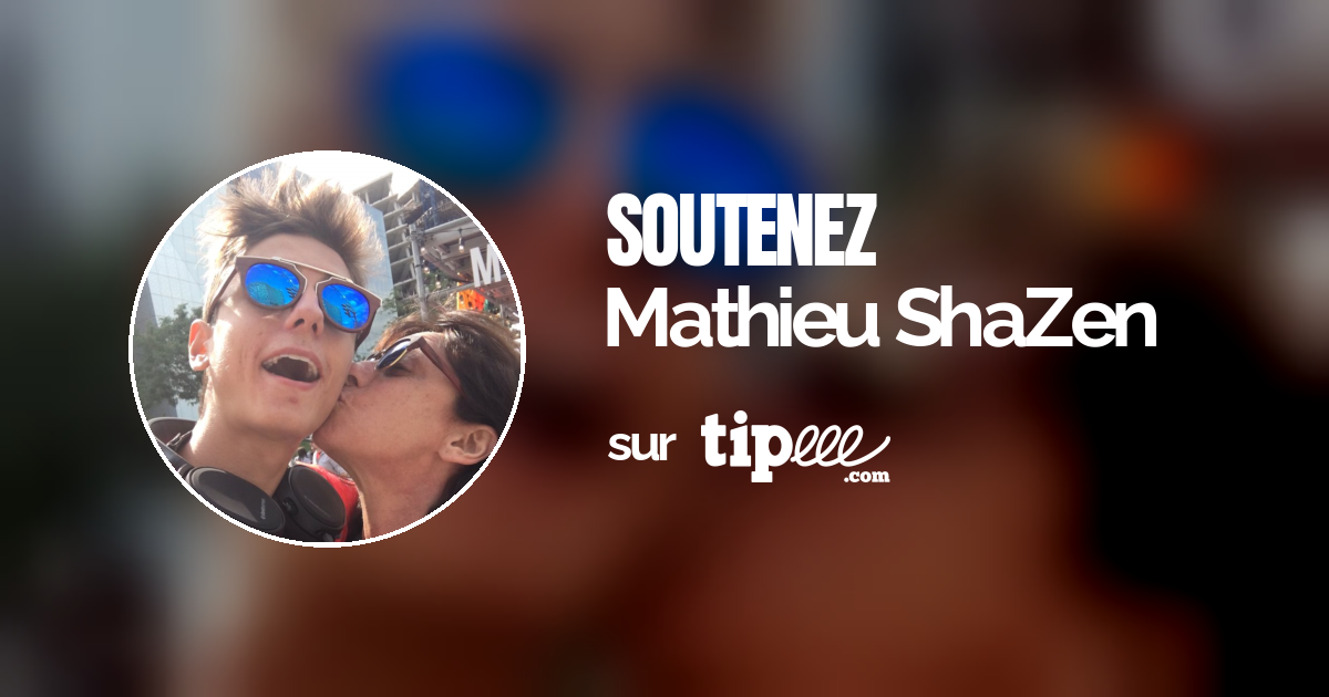 Mathieu ShaZen – Tipeee