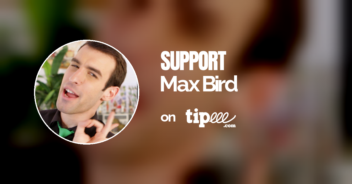 Max Bird – Tipeee