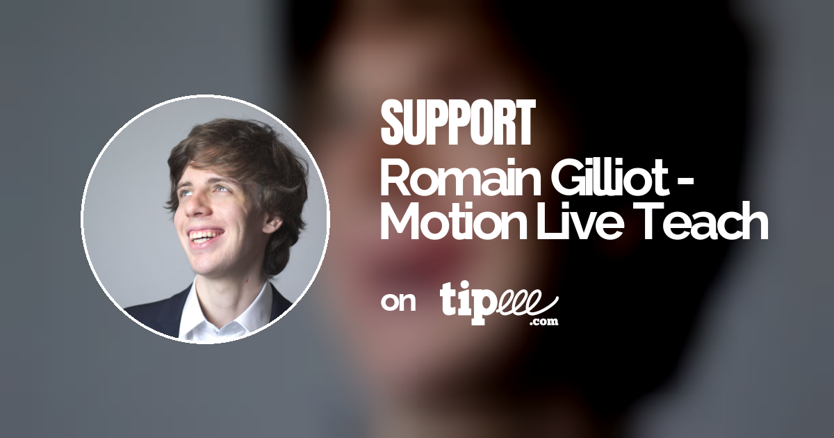 Romain Gilliot - Motion Live Teach – Tipeee