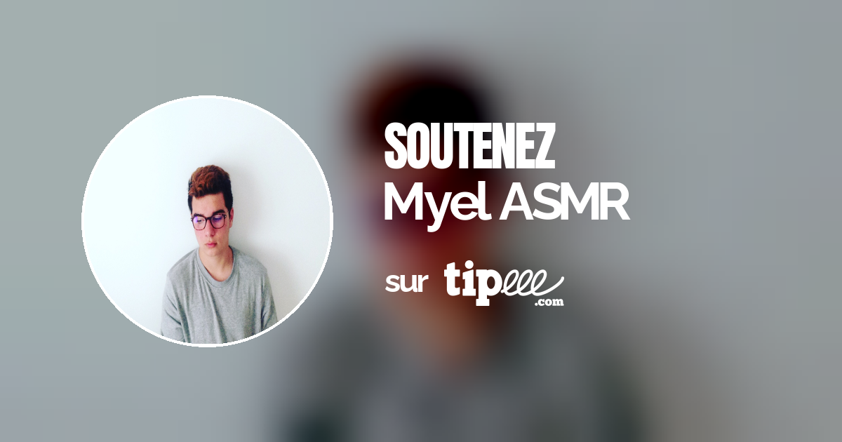 Myel ASMR – Tipeee