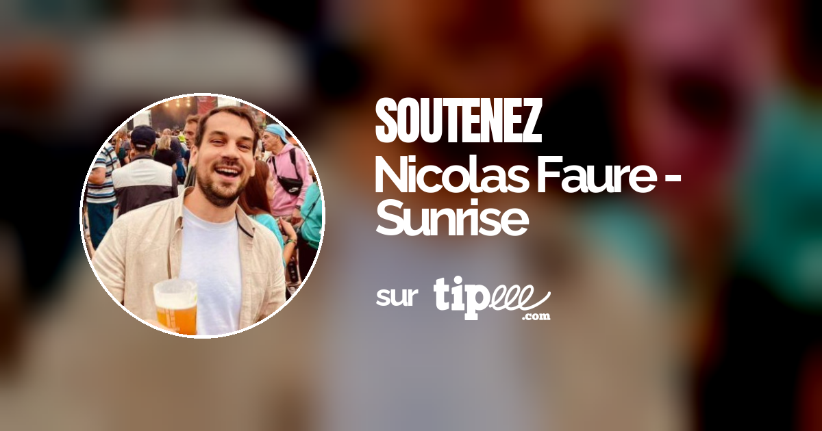 Tipeee – Nicolas Faure - Sunrise – Émission privée de ce soir décalée à ...