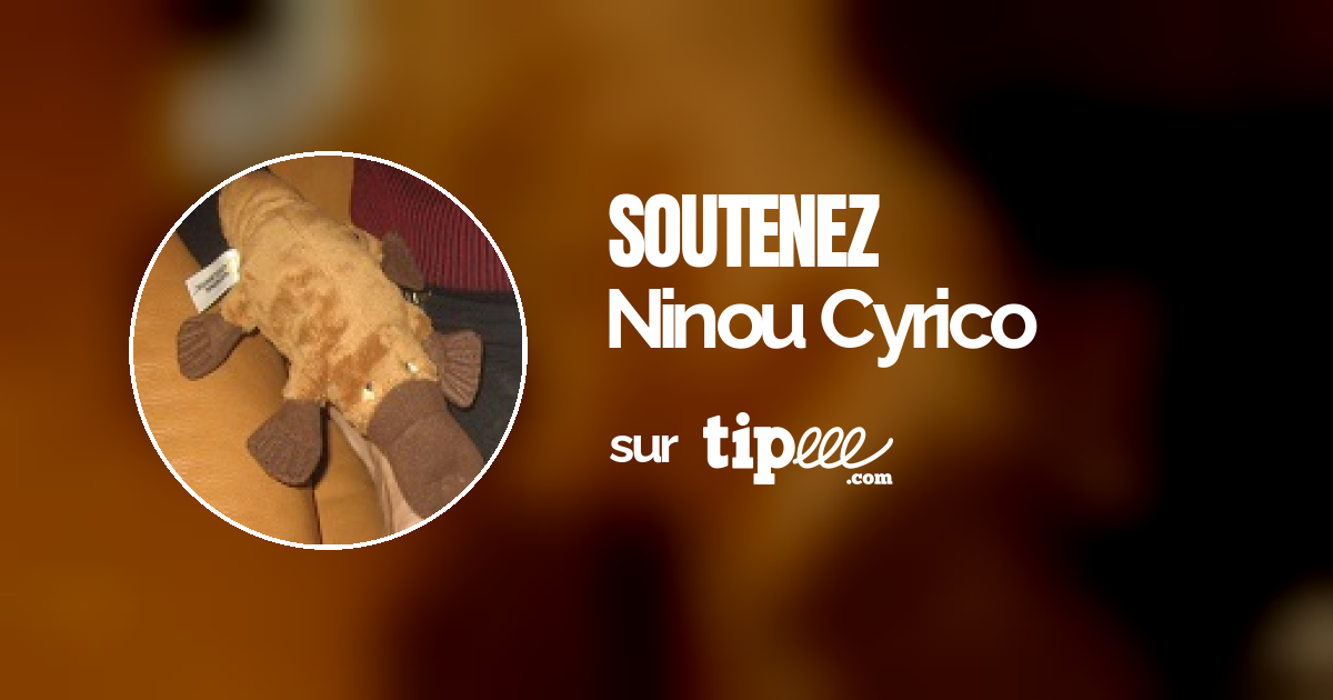 Ninou Cyrico – Tipeee