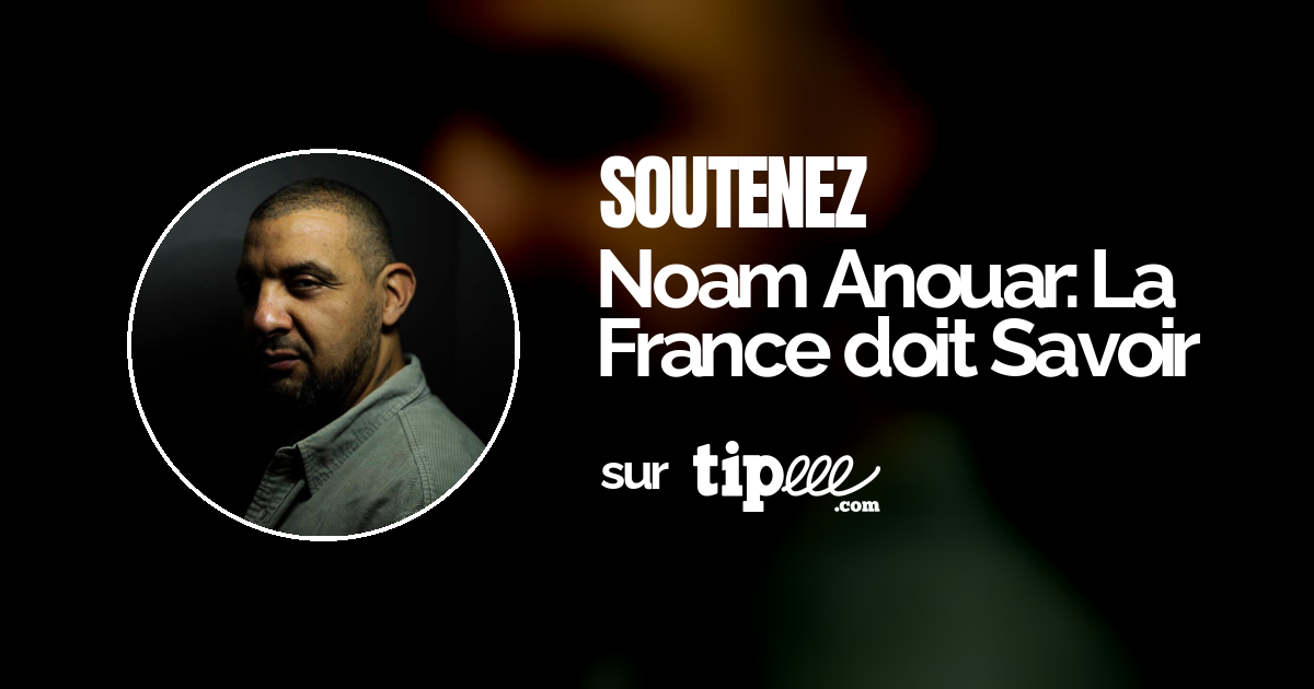 Noam Anouar: La France doit Savoir – Tipeee
