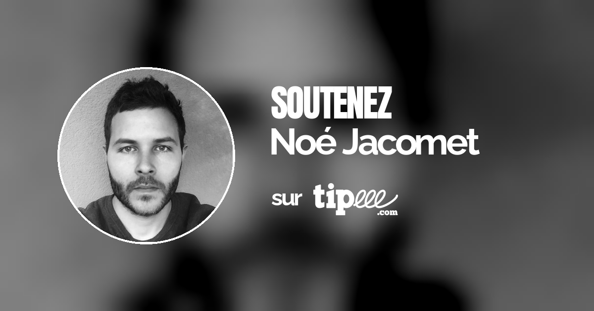 Noé Jacomet – Tipeee