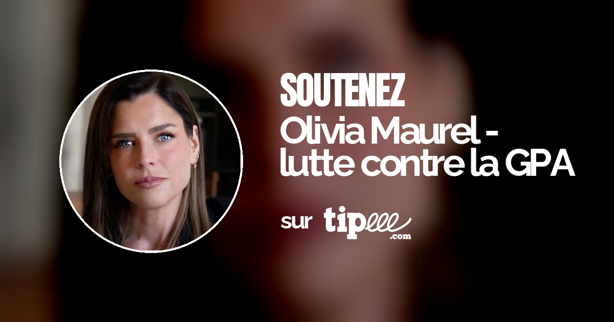 Olivia Maurel - lutte contre la GPA – Tipeee