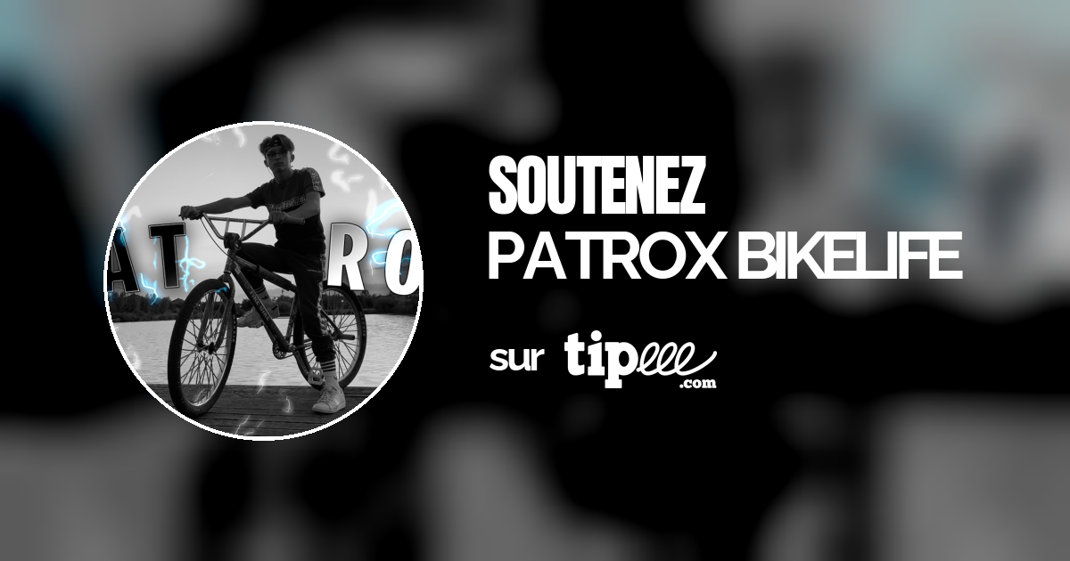 PATROX BIKELIFE – Tipeee