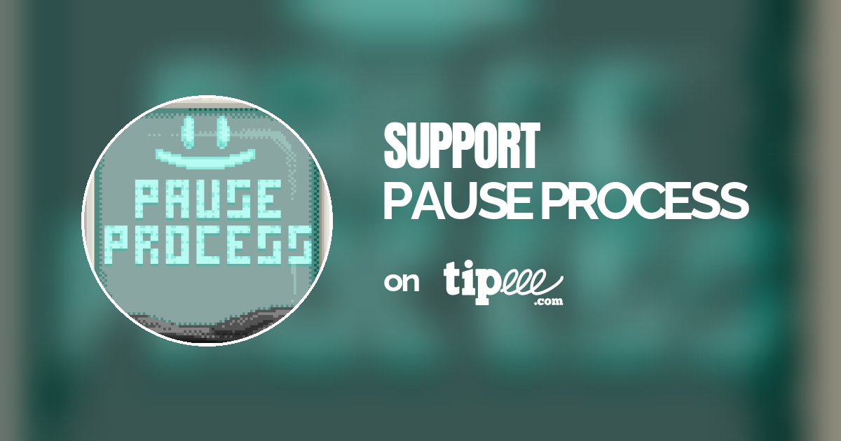 PAUSE PROCESS – Tipeee