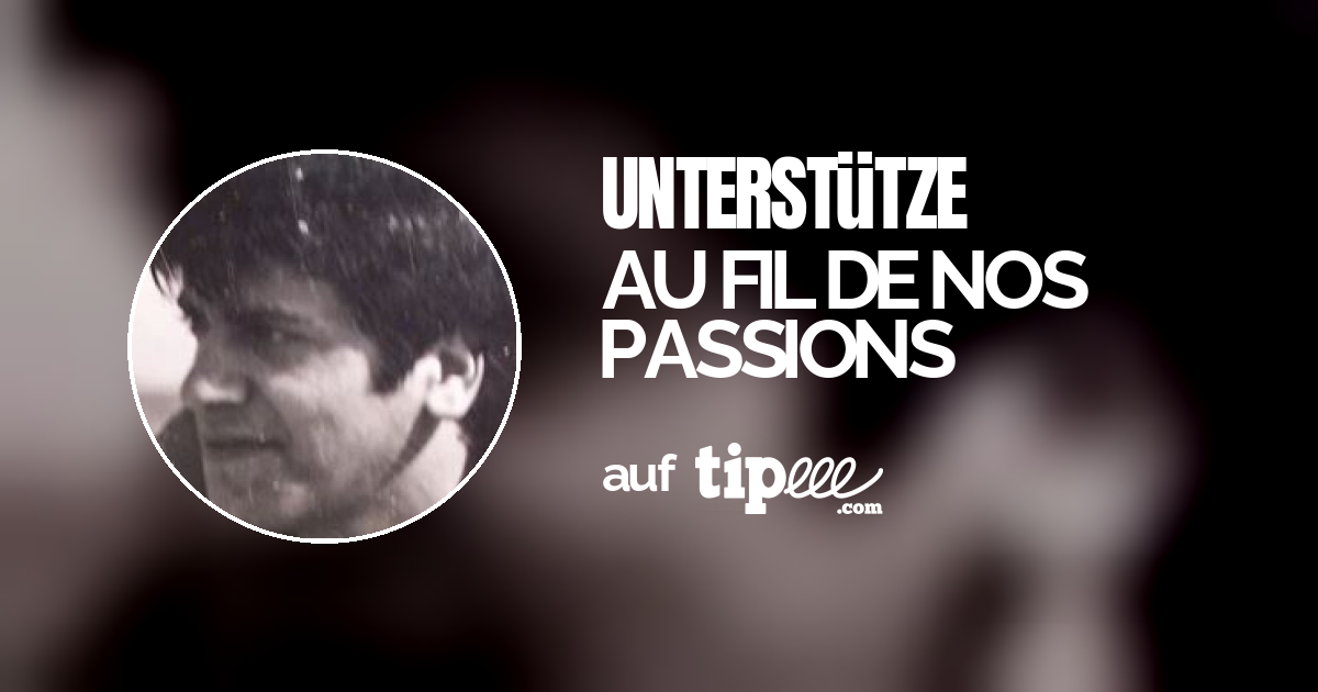 AU FIL DE NOS PASSIONS – Tipeee AU FIL DE NOS PASSIONS – Tipeee