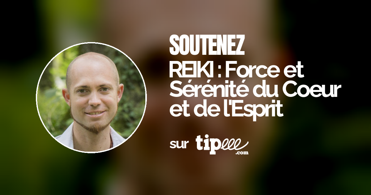 REIKI : Force et Sérénité du Coeur et de l'Esprit – Tipeee