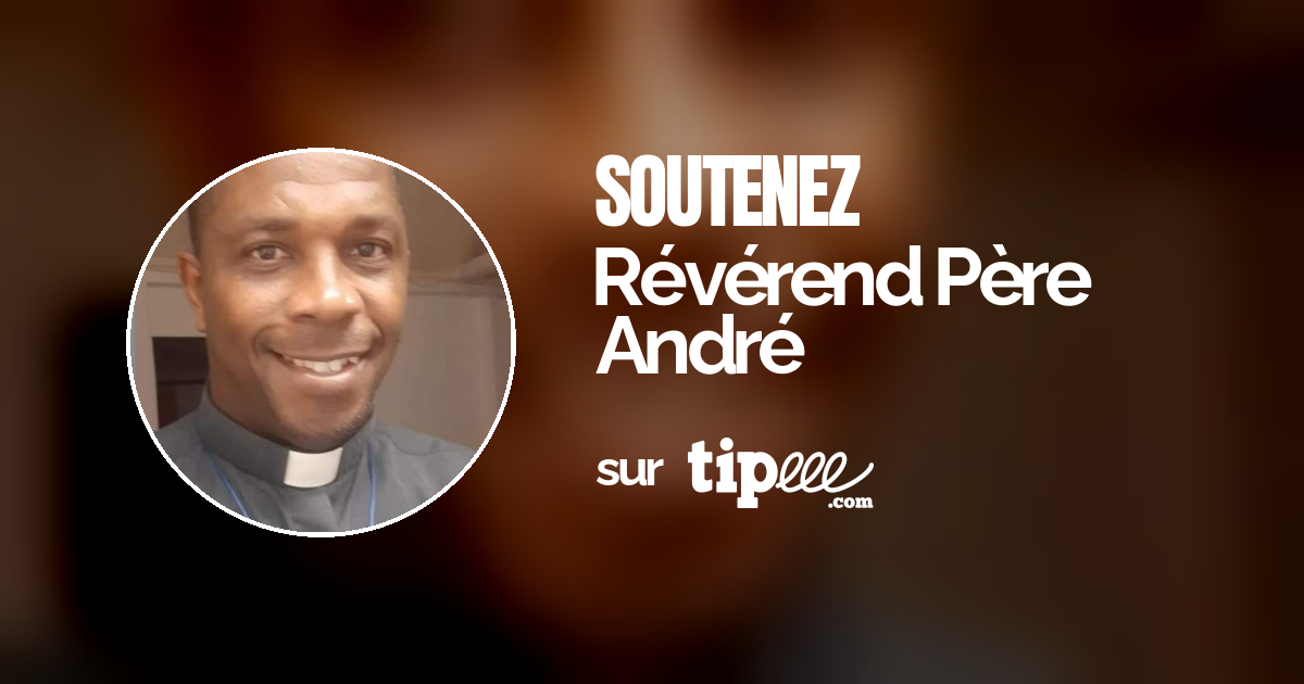 Révérend Père André – Tipeee