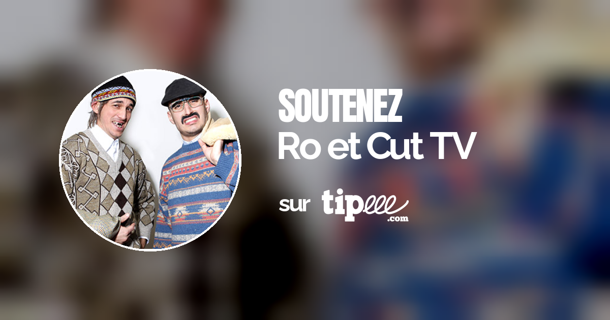 Ro et Cut TV – Tipeee