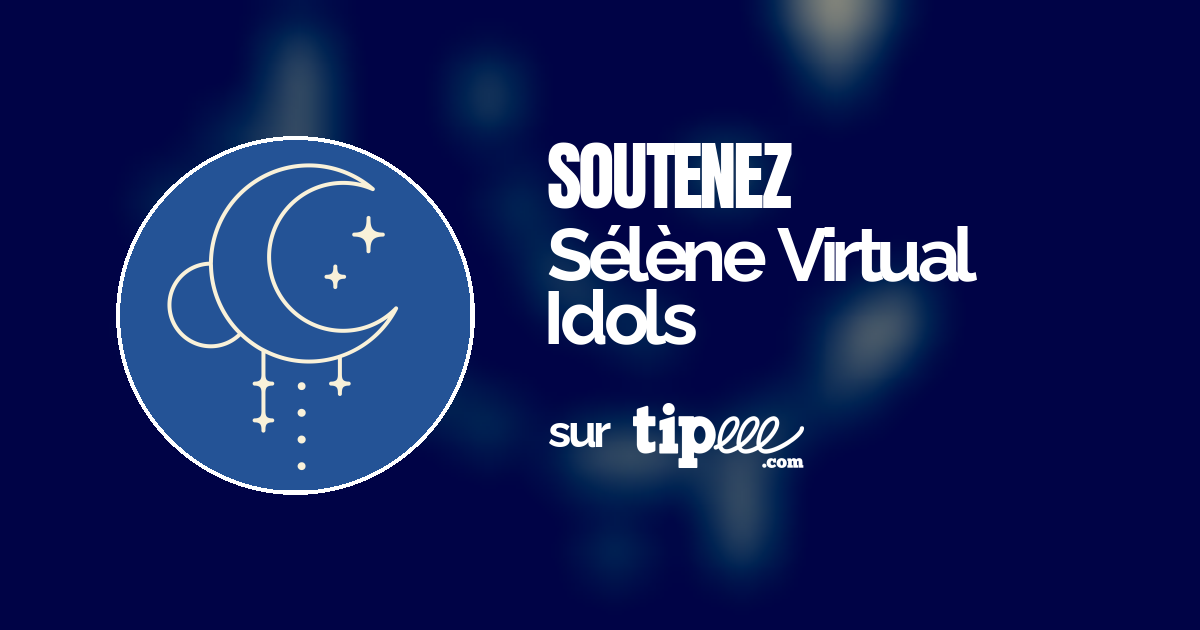 Sélène Virtual Idols – Tipeee
