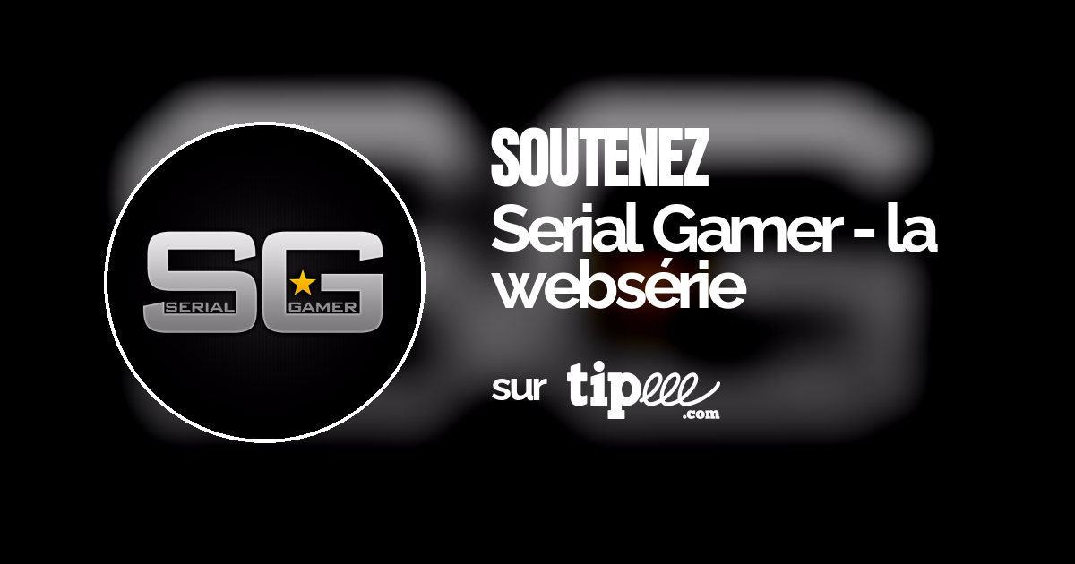 Serial Gamer - la websérie – Tipeee