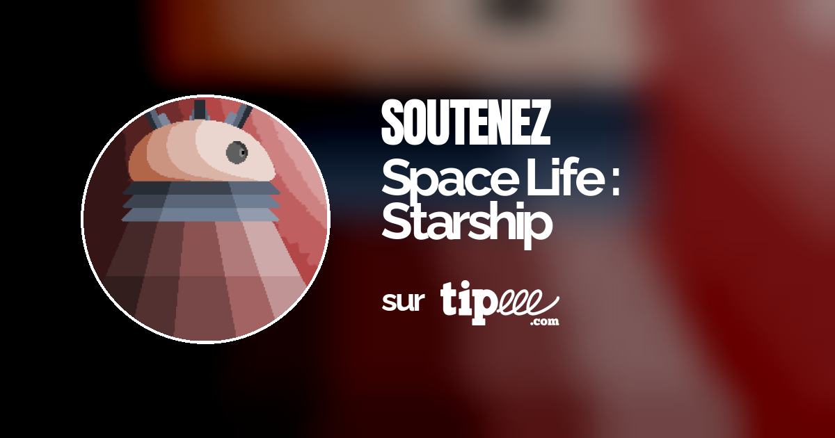 Space Life : Starship – Tipeee