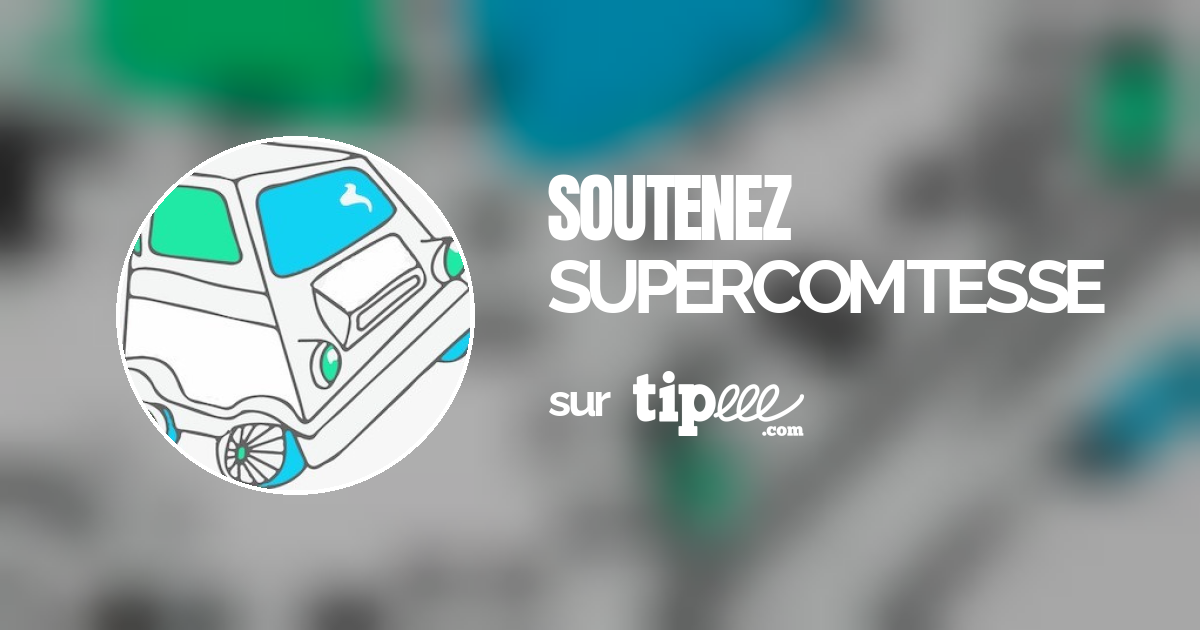 SUPERCOMTESSE – Tipeee