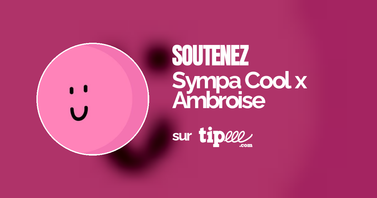 Sympa Cool x Ambroise – Tipeee