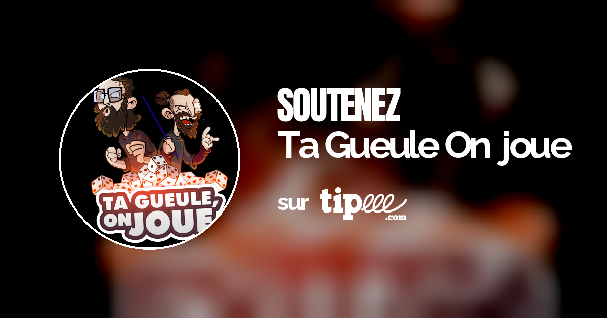 Ta Gueule On joue – Tipeee