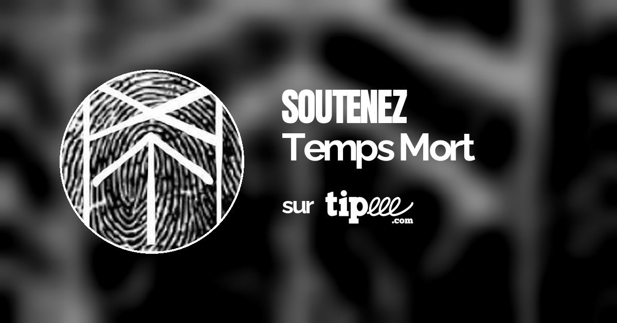 Temps Mort – Tipeee