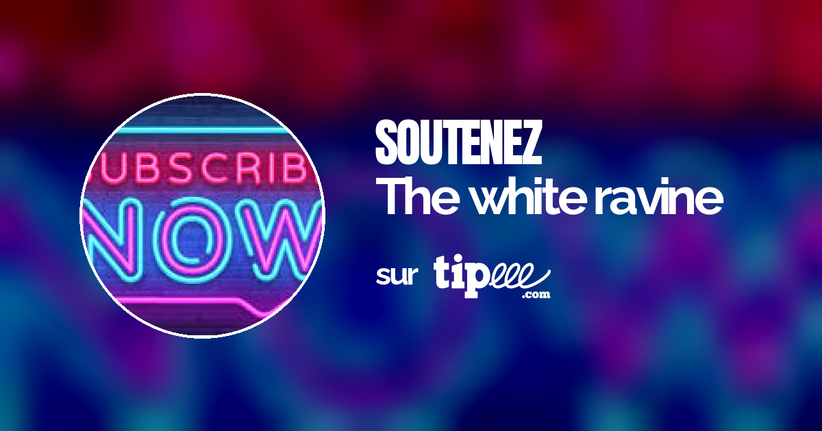The white ravine – Tipeee
