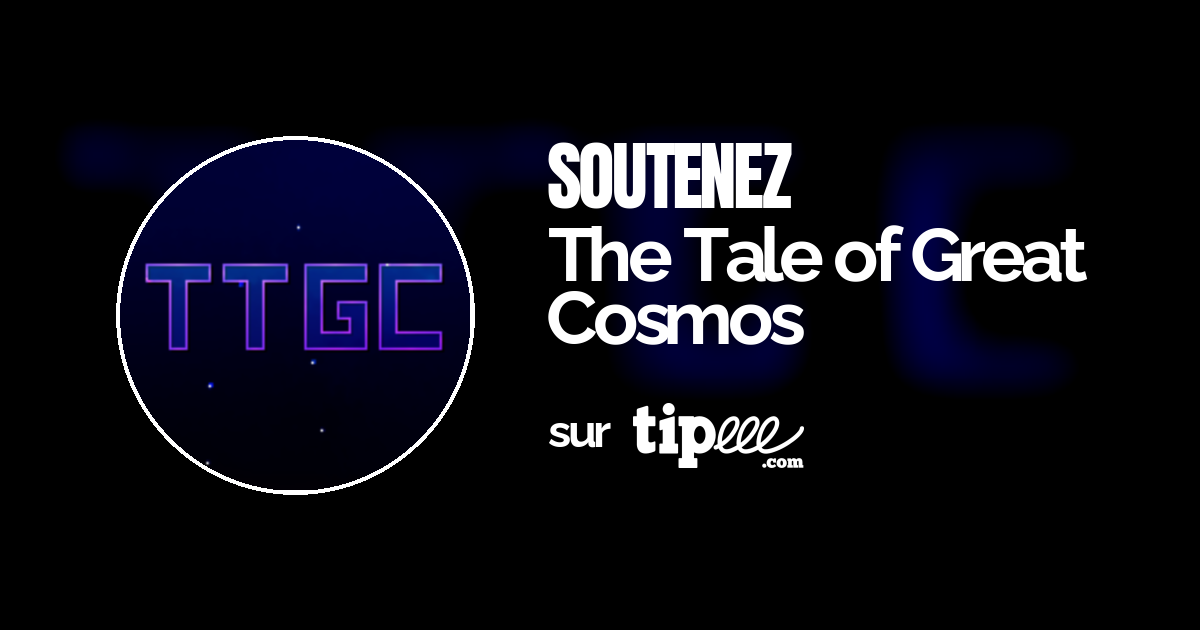 The Tale of Great Cosmos – Tipeee