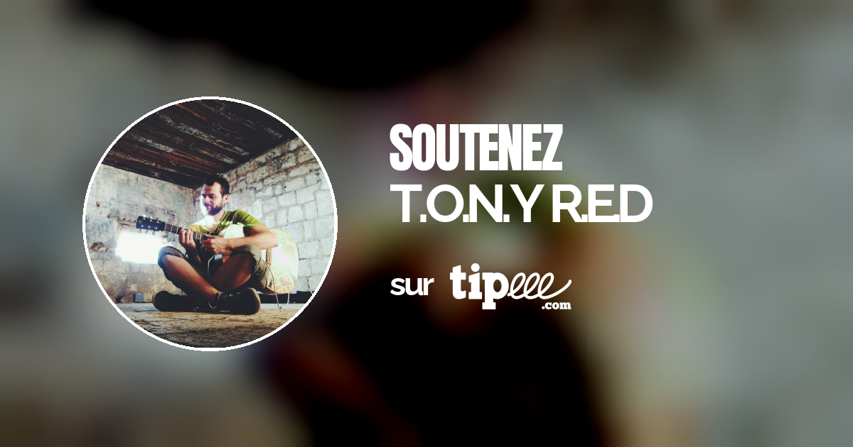 T.O.N.Y R.E.D – Tipeee