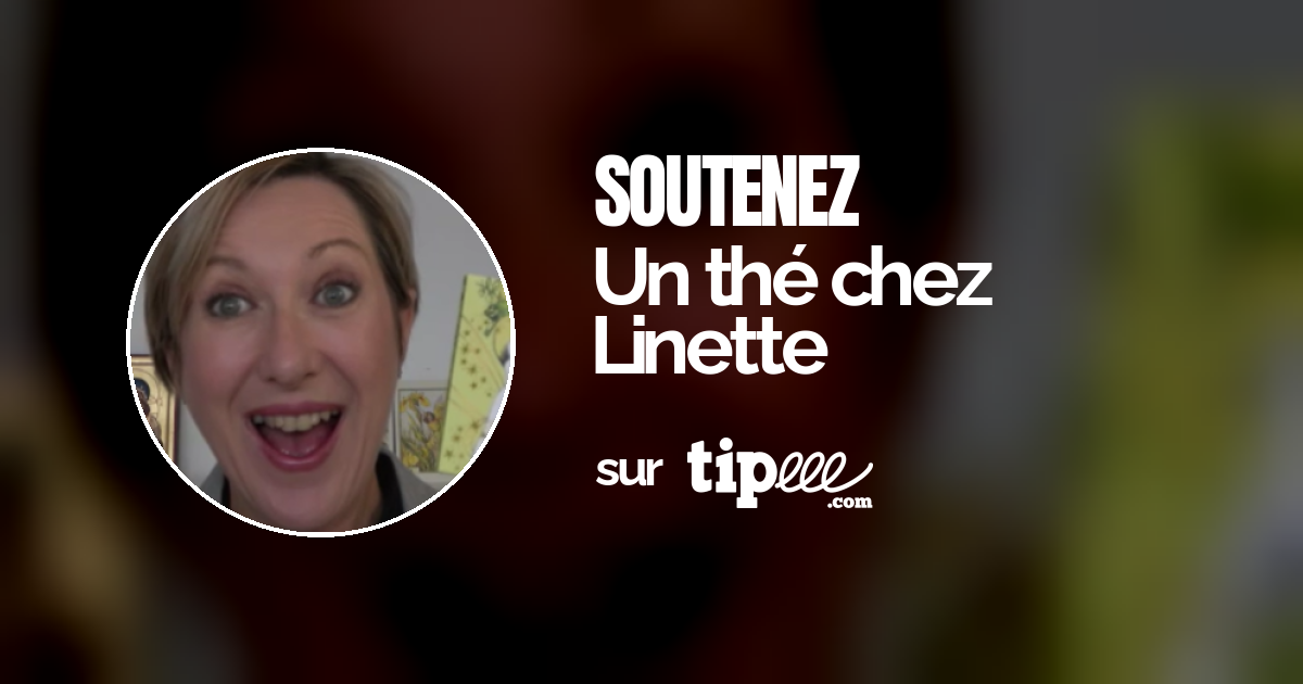 Un thé chez Linette – Tipeee