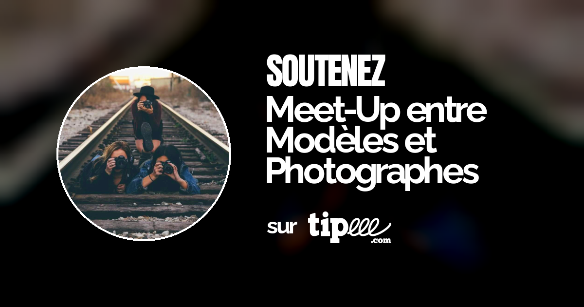Meet-Up entre Modèles et Photographes – Tipeee